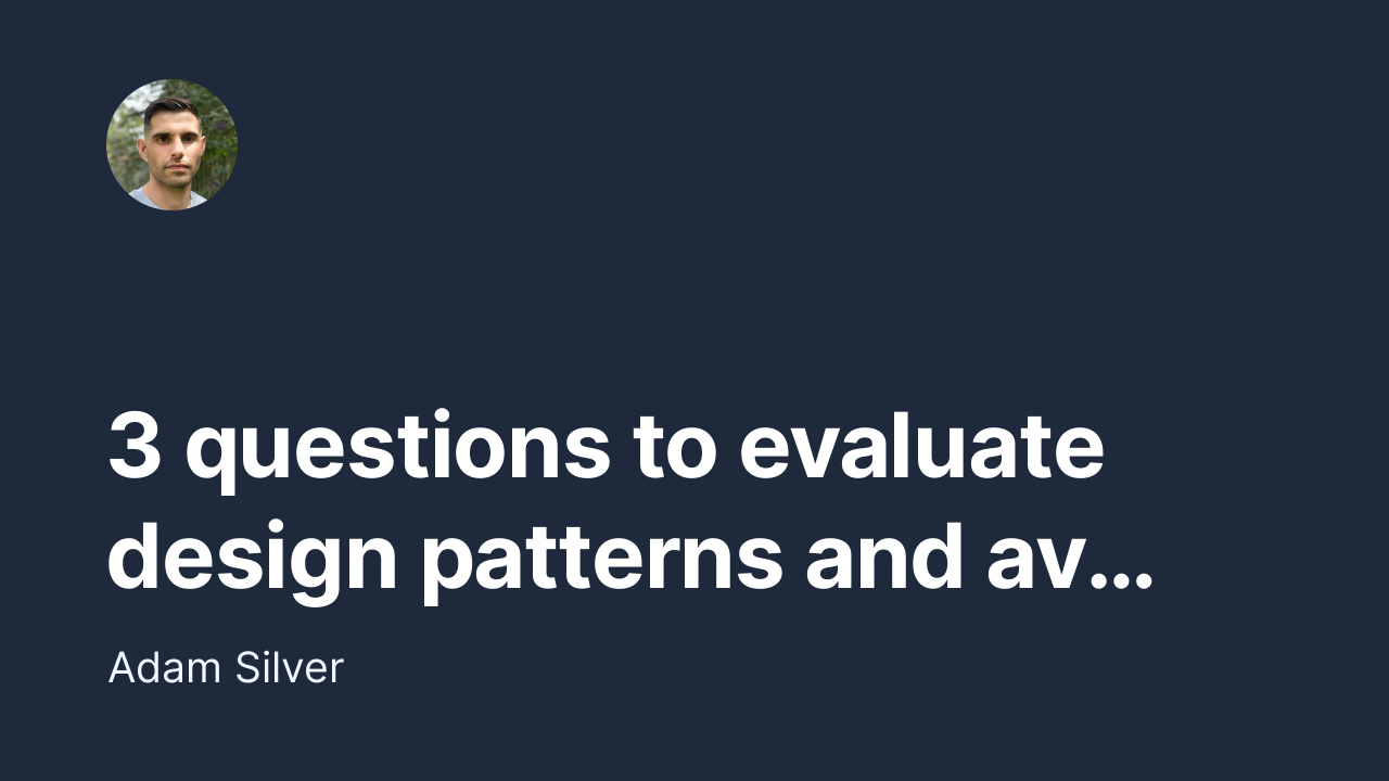 3 questions to evaluate design patterns and avoid unnecessary work that ... 3 questions to evaluate design patterns and avoid unnecessary work that ...